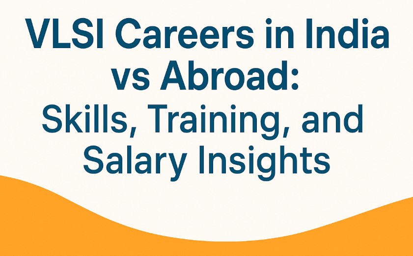 VLSI Careers in India vs Abroad: Skills, Training, and Salary Insights ...